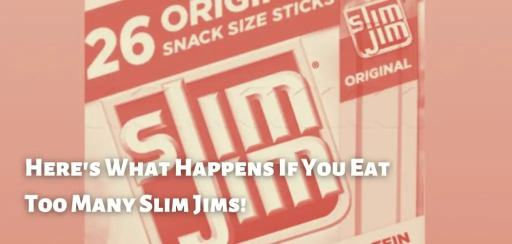 Here's What Happens If You Eat Too Many Slim Jims!