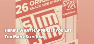 Here's What Happens If You Eat Too Many Slim Jims!