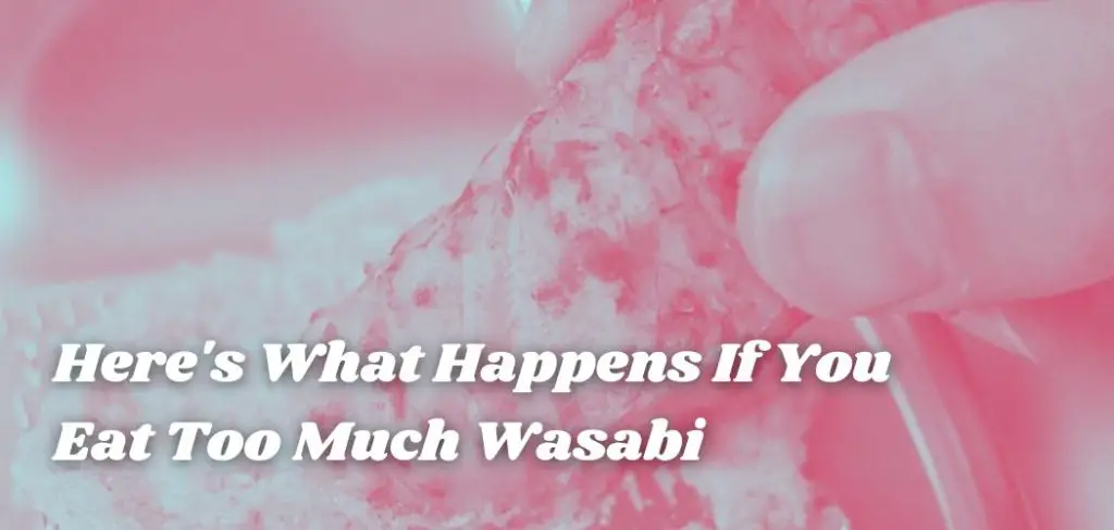 Here's What Happens If You Eat Too Much Wasabi