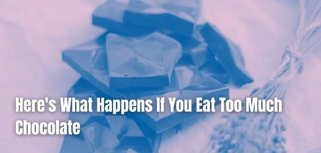 Here's What Happens If You Eat Too Much Chocolate