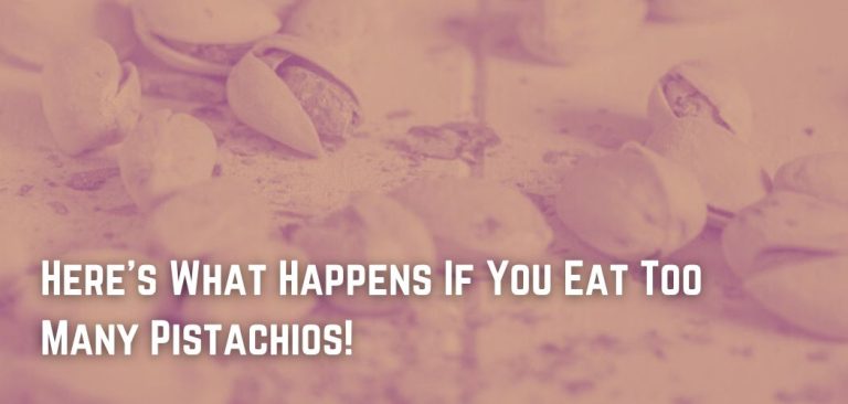 Here's What Happens If You Eat Too Many Pistachios! Here's What Happens If You Eat Too Many Pistachios!